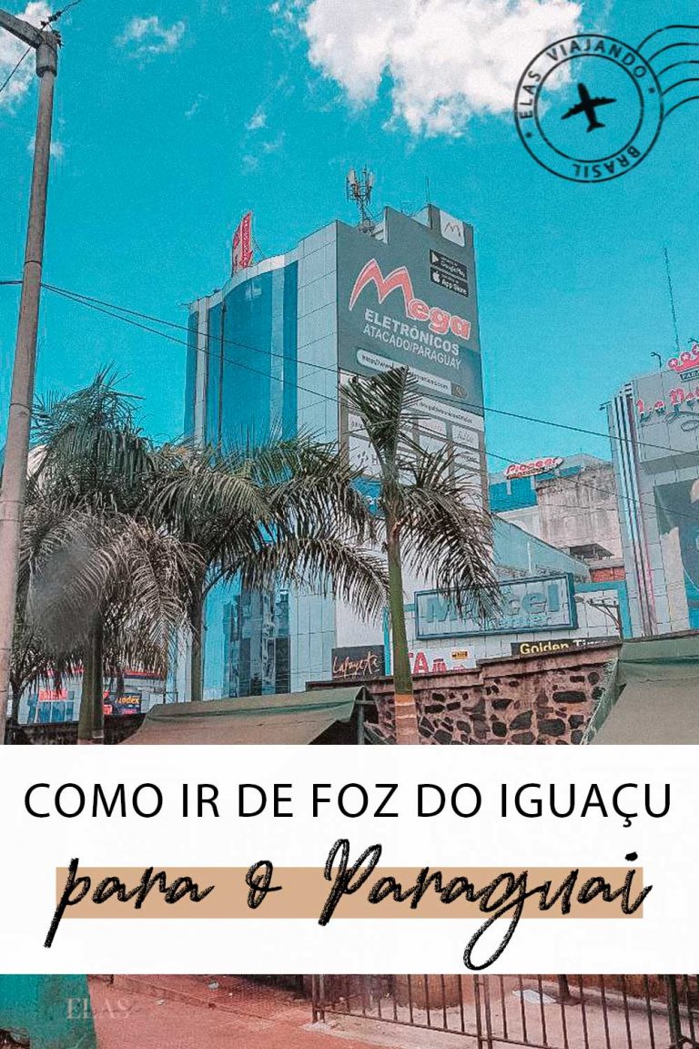 Como ir de Foz do Iguaçu para o Paraguai | Elas Viajando